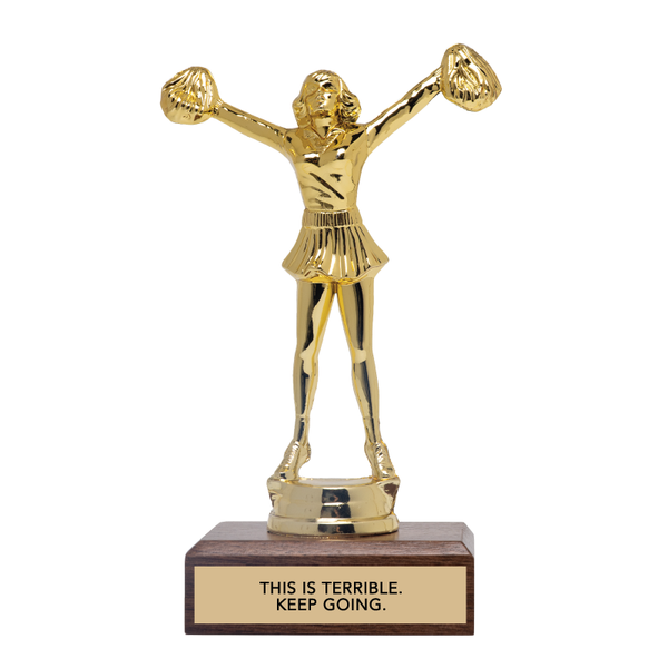 THIS IS TERRIBLE. KEEP GOING. (MFM) trophy – Jenni Earle
