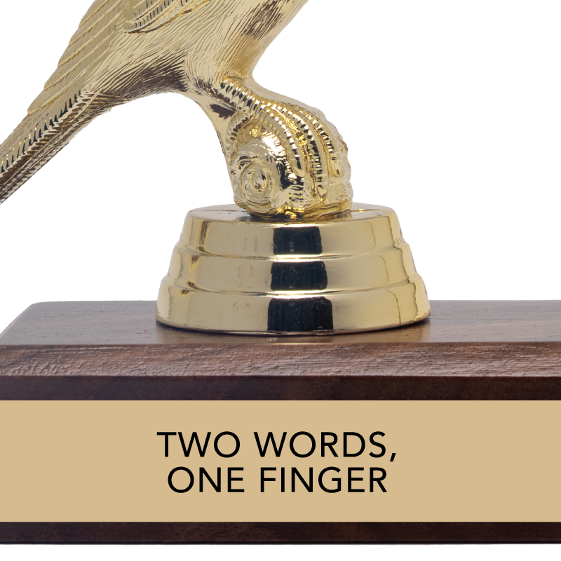 TWO WORDS, ONE FINGER trophy – Jenni Earle